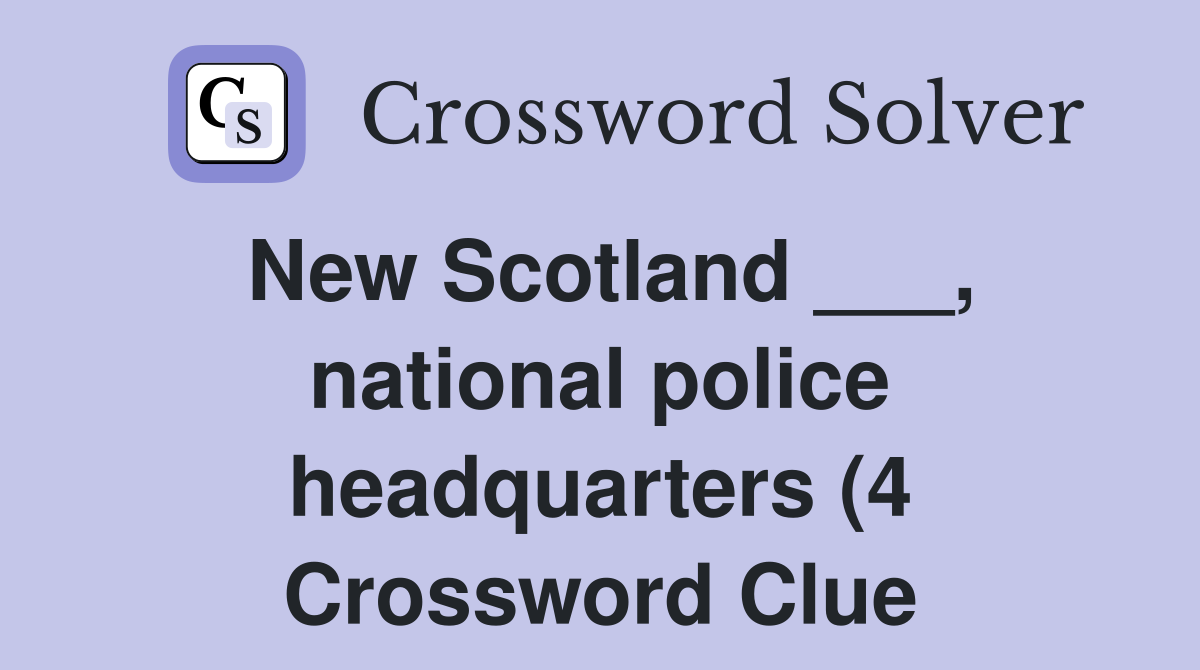New Scotland ___, national police headquarters (4) - Crossword Clue ... New Scotland ___, national police headquarters (4) - Crossword Clue ...